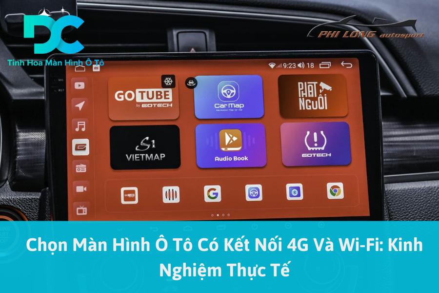 Chọn Màn Hình Ô Tô Có Kết Nối 4G Và Wi-Fi: Kinh Nghiệm Thực Tế