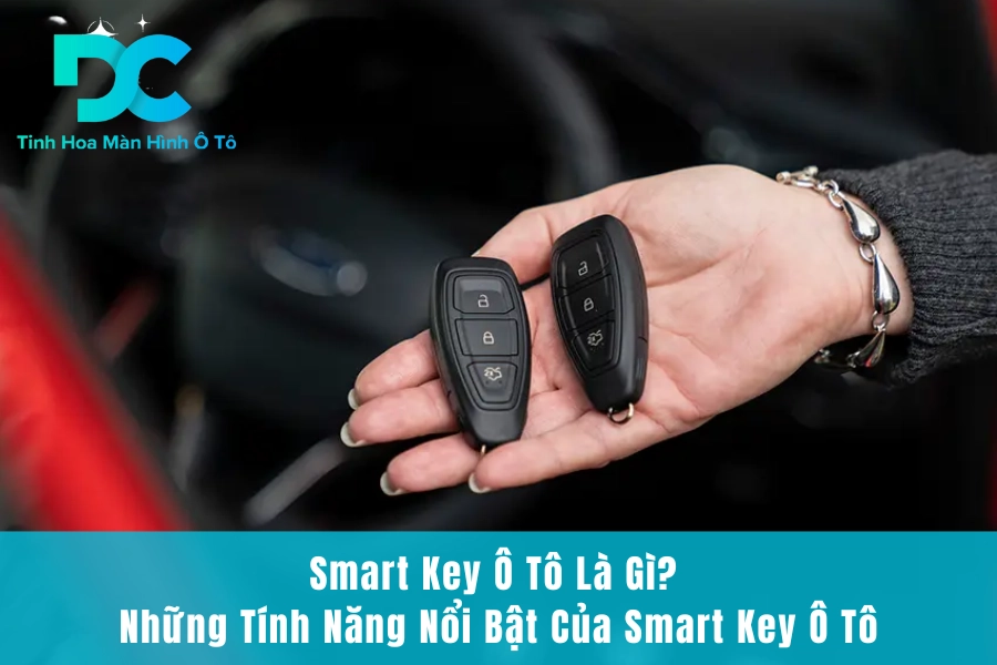 Smart Key Ô Tô Là Gì? Những Tính Năng Nổi Bật Của Smart Key Ô Tô